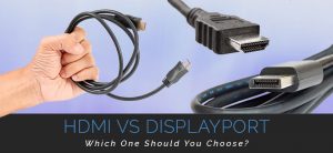 HDMI vs DisplayPort — Which One Should You Use?